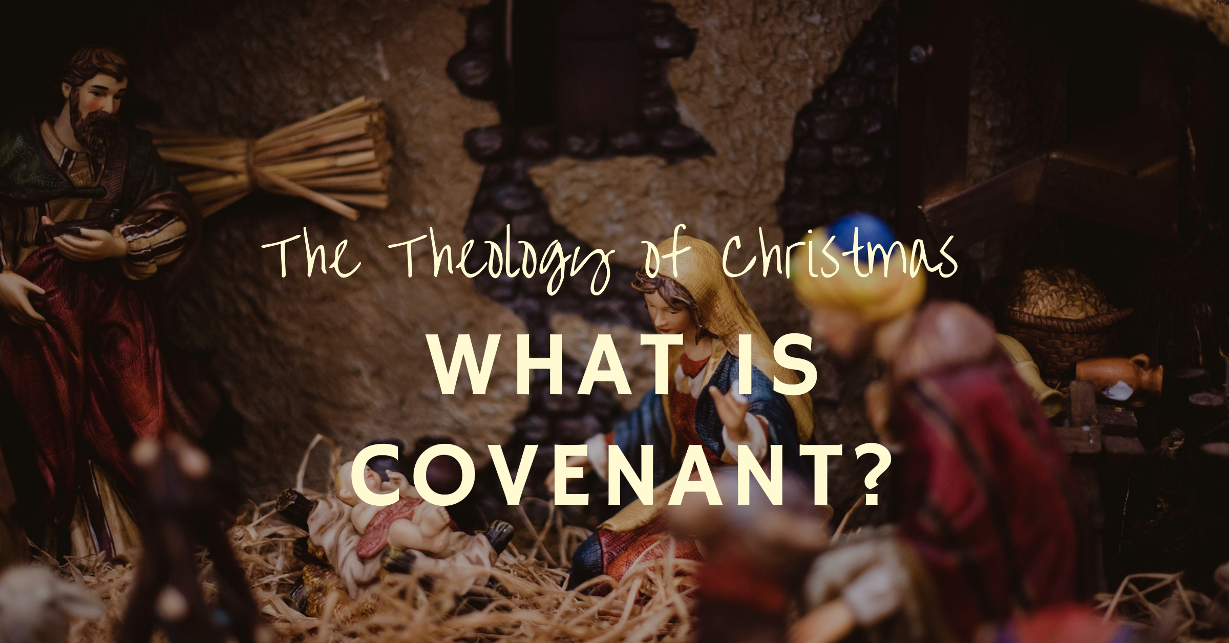 The Theology of Christmas | What is Covenant? - Ben Zornes