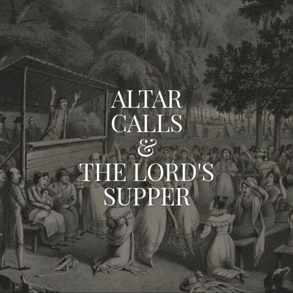 Altar Calls & the Lord's Supper - Ben Zornes